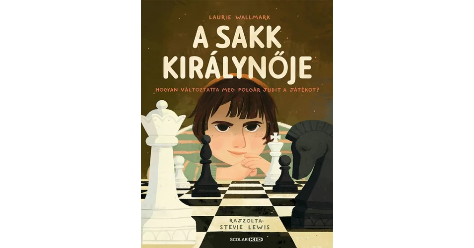Laurie Wallmark: A sakk királynője – Hogyan változtatta meg Polgár Judit a játékot? - Magyar ...
